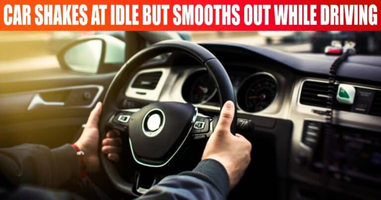 Car Shakes at Idle but Smooths out while Driving (Explained 12 Reasons ...