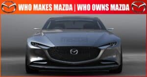 What is Mazda? | Who Makes Mazda? | Who Owns Mazda? - Engineering Learn