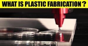 Plastic Fabrication: Definition, Types, Methods, Applications ...