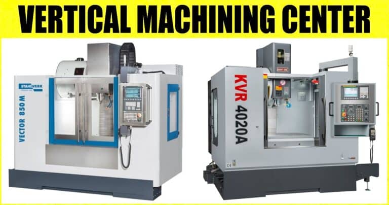 Vertical Machining Center (VMC): Definition, Components, Uses, Working Principle, Advantages ...